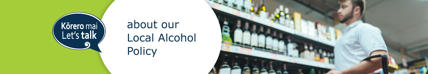 Proposed Local Alcohol Policy feedback form | Korero Mai I Let's Talk ...